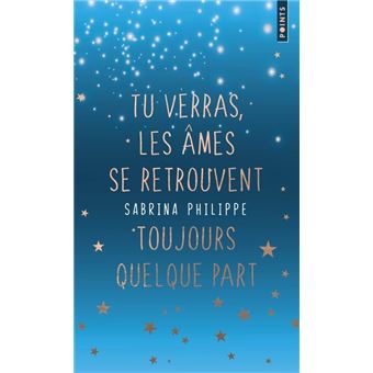 Tu verras, les âmes se retrouvent toujours quelque part. Édition ...