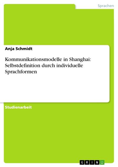 Kommunikationsmodelle in Shanghai: Selbstdefinition durch individuelle ...