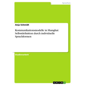 Kommunikationsmodelle in Shanghai: Selbstdefinition durch individuelle ...