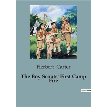 The Boy Scouts' First Camp Fire - broché - Herbert Carter - Achat Livre ...