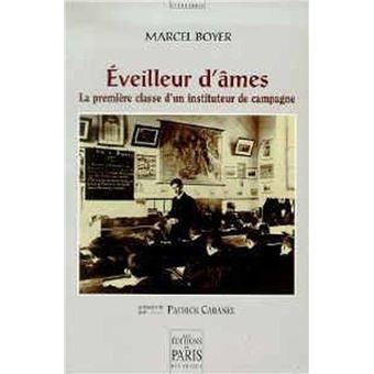 Éveilleur d'âmes La première classe d'un instituteur de campagne - broché - Marcel Boyer - Achat ...