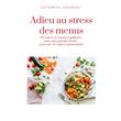 Adieu au stress des menus Des idées de menus équilibrés, sans vous ...