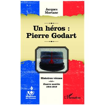 Un héros : Pierre Godart Histoires vécues - Guerre secrète 1914-1918 ...