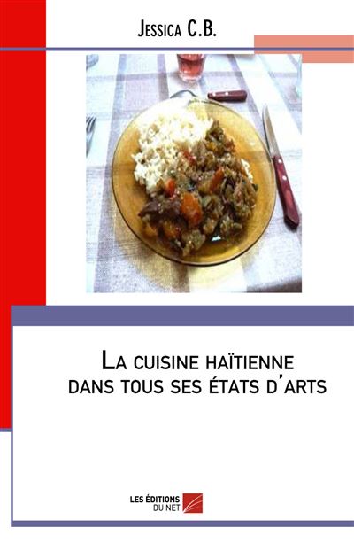 La cuisine haïtienne dans tous ses états d'Arts - broché - Jessica CB ...