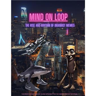 Mind on Loop: The Rise and Rhythm of Brain Rot Memes - ebook (ePub ...