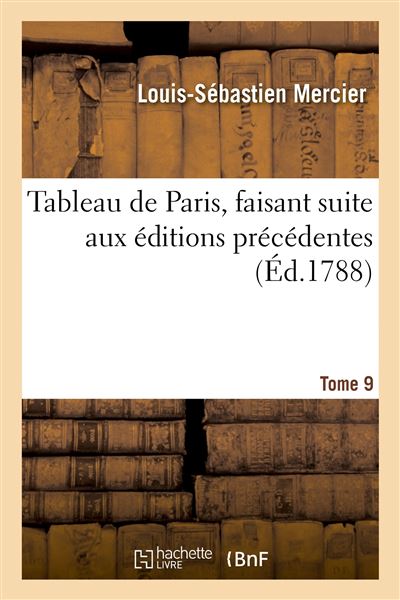 Tableau de Paris, faisant suite aux éditions précédentes. Tome 9 Tome 9 ...