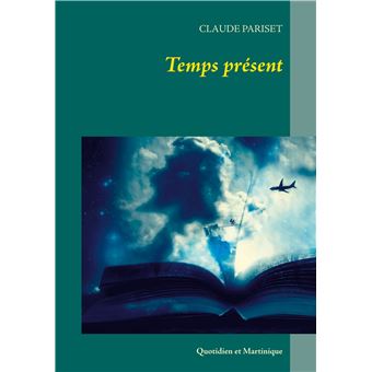 Temps présent Quotidien et Martinique - broché - Claude Pariset - Achat Livre ou ebook | fnac