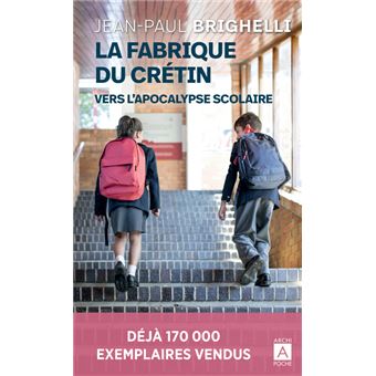 La fabrique du crétin - Vers l'apocalypse scolaire vers l'apocalypse ...