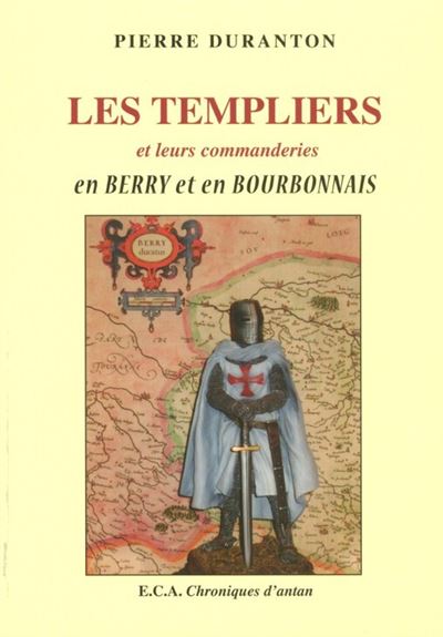 Les templiers et leurs commanderies en Berry et en Bourbonnais - broché ...
