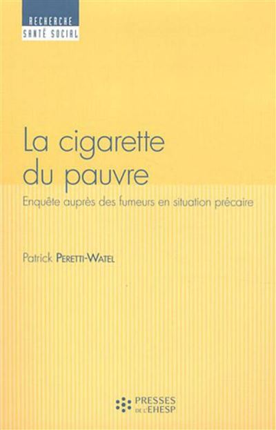 La cigarette du pauvre Enquete aupres des fumeurs en situation precaire ...