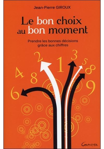 Le bon choix au bon moment - Prendre les bonnes décisions grâce aux ...
