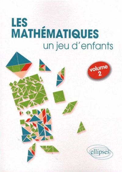 Les Mathématiques, un jeu d'enfants - Activités ludiques pour s'initier ... Les Mathématiques, un jeu d'enfants - Activités ludiques pour s'initier ...