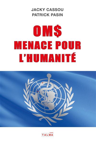 OMS, menace pour l'Humanité - broché - Jacky Cassou, Patrick Pasin ...
