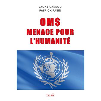 OMS, menace pour l'Humanité - broché - Jacky Cassou, Patrick Pasin ...