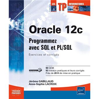 Oracle 12c - Programmez avec SQL et PL/SQL : Exercices et corrigés Entraînez-vous sur SQL et PL ...