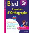 Cahier Bled - Exercices d'orthographe 3E 14-15 ans, Programme 2016 ...