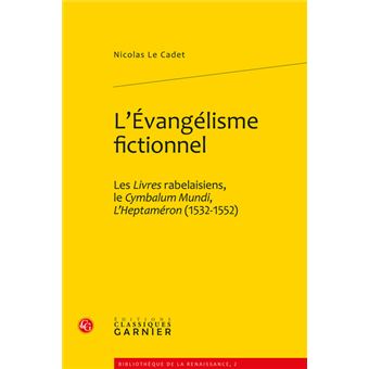 L'Évangélisme fictionnel Les Livres rabelaisiens, le Cymbalum Mundi, L ...