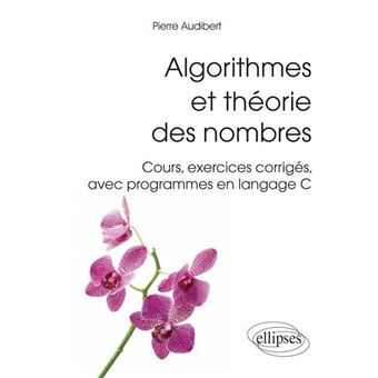 Algorithmes et théorie des nombres. Cours, exercices corrigés, avec ...