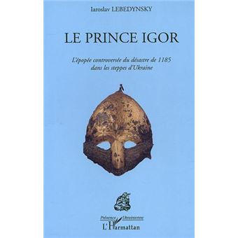 Le prince igor L'épopée controversée du désastre de 1185 dans les ...