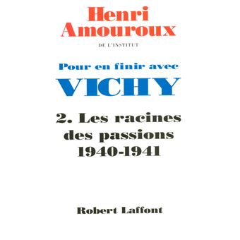 Pour en finir avec Vichy - tome 2 - Les racines des passions Tome 2 Les ...