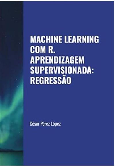 Machine Learning com R. Aprendizagem Supervisionada: Regressão MACHINE ...