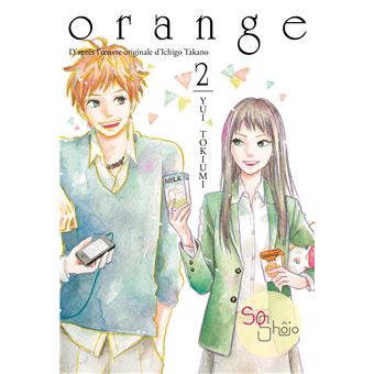 Orange - Tome 02 - Orange - tome 2 - Ichigo Takano, Yui Tokiumi, Sayaka ...
