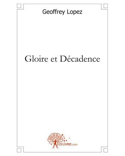 Gloire et décadence - broché - Geoffrey Lopez - Achat Livre | fnac