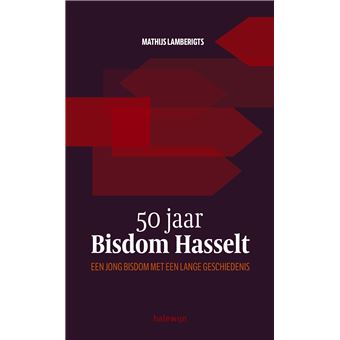 50 jaar bisdom Hasselt een jong bisdom met een lange geschiedenis ...