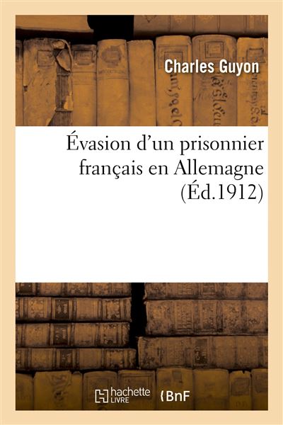 Évasion d'un prisonnier français en Allemagne - broché - Charles Guyon ...