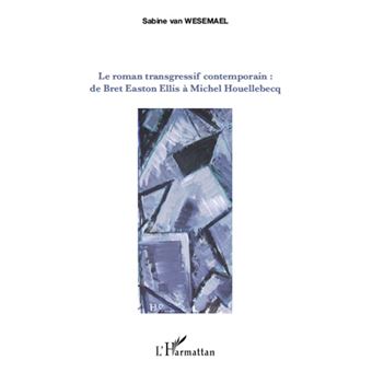 Le roman transgressif contemporain : De Bret Easton Ellis à Michel ...
