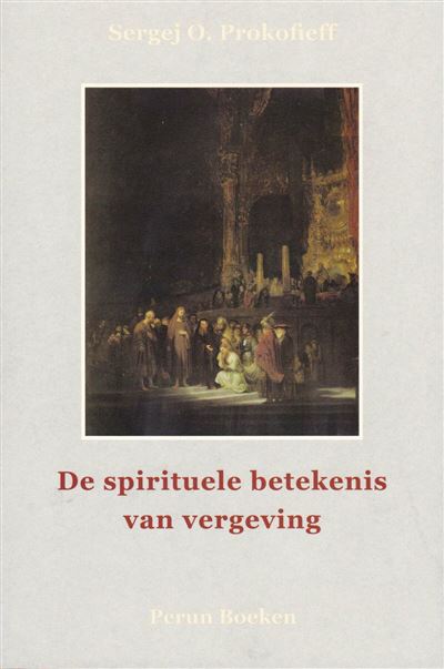 De spirituele betekenis van vergeving - broché - Sergej O. Prokofieff ...