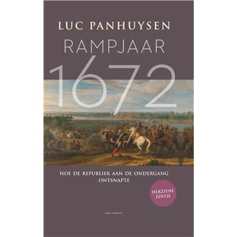 Rampjaar 1672 Hoe de Republiek aan de ondergang ontsnapte - cartonné ...