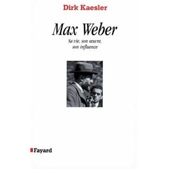 Max Weber Sa vie, son oeuvre, son influence - broché - Dirk Kaesler ...