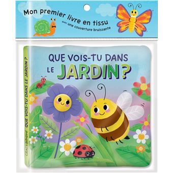 Mon premier livre en tissu - Que vois-tu dans le jardin ? - broché ...