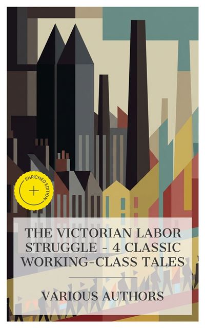 The Victorian Labor Struggle – 4 Classic Working-Class Tales Enriched ...