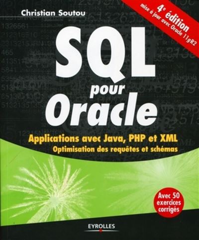 Sql pour oracle. applications avec java, php et xml Applications avec Java, PHP et XML, avec 50 ...