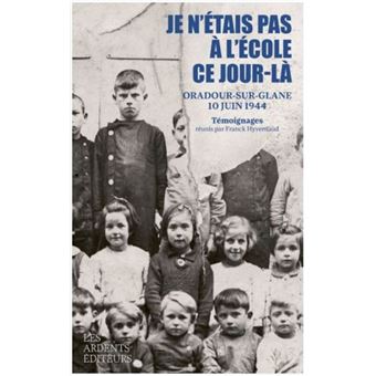 Je n'etais pas a l'ecole ce jour-la - oradour 10 juin 1944 Oradour-sur ...