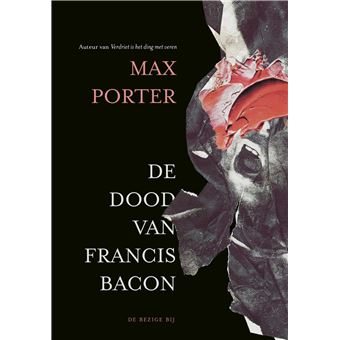 De dood van Francis Bacon - cartonné - Max Porter, Saskia Van Der ...