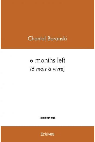 6 months left (6 mois à vivre) 6 mois à vivre - broché - Chantal ...