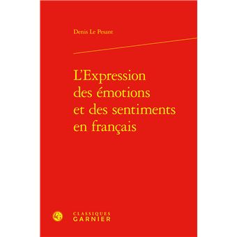 L'Expression des émotions et des sentiments en français - relié - Denis ...