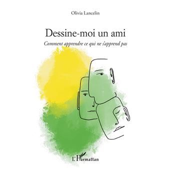 Dessine-moi un ami Comment apprendre ce qui ne s'apprend pas - broché ...