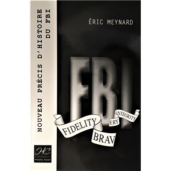 Nouveau precis d'histoire du fbi Fidelity bravery integrity - broché - Eric Meynard - Achat ...