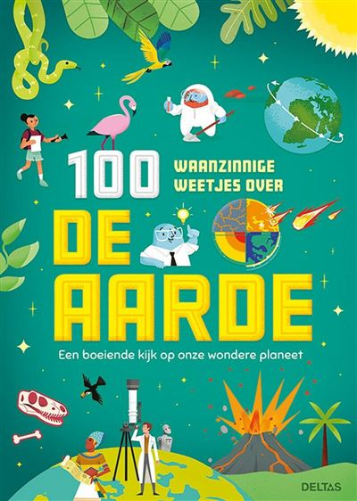 100 waanzinnge weetjes over de aarde Een boeiende kijk op onze wondere ...