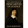 The Influence of Descartes on Science - ebook (ePub) - Sean Robinson ...