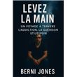 Levez la main: un voyage à travers la dépendance, la guérison et l ...