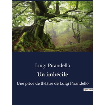 Un imbécile Une pièce de théâtre de Luigi Pirandello - broché - Luigi ...