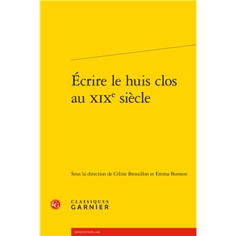 Écrire le huis clos au XIXe siècle - broché - Céline Brossillon, Emma ...