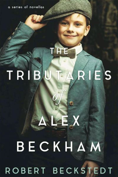 The Tributaries of Alex Beckham - ebook (ePub) - Robert Beckstedt ...