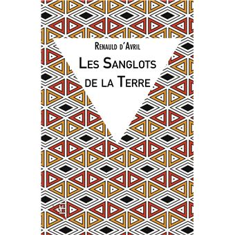 Les Sanglots de la Terre - broché - Renauld D'Avril - Achat Livre ou ...