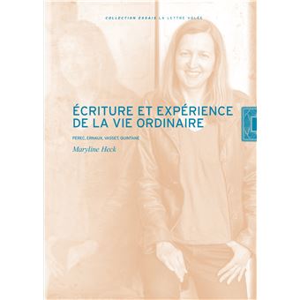 Écriture et expérience de la vie ordinaire Perec, Ernaux, Vasset ...